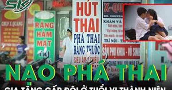 Tăng gấp đôi tỷ lệ nạo phá thai ở trẻ vị thành niên: Những hệ lụy nặng nề
