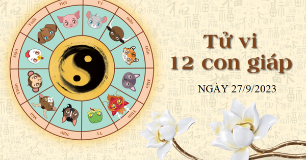 Tử vi 12 con giáp hôm nay 27/9