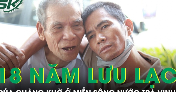 Cảm động hành trình trở về của ‘chàng khờ’ sau 18 năm lưu lạc ở miền ...