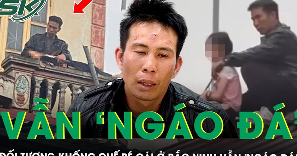 Đối tượng dùng dao khống chế bé gái ở Bắc Ninh vẫn 'ngáo đá' sau hơn 1 ...